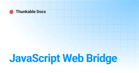Javascript Web Bridge Thunkable Docs
