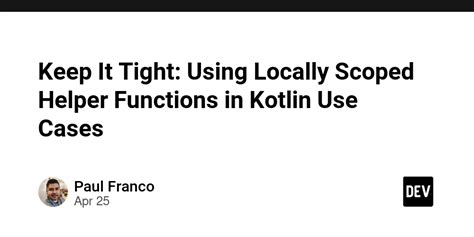 Keep It Tight Using Locally Scoped Helper Functions In Kotlin Use