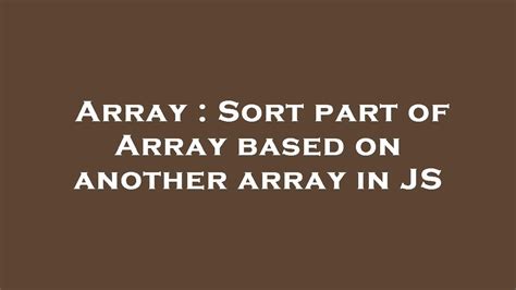 Array Sort Part Of Array Based On Another Array In Js Youtube
