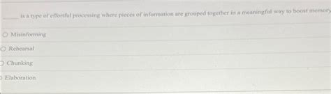 Solved Is A Type Of Effortful Processing Where Pieces Of