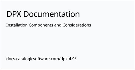 installation components and considerations dpx documentation