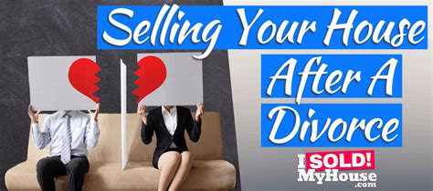 Selling A House After A Divorce Agreement
