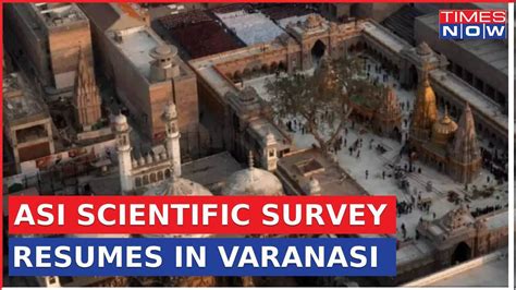 Varanasi Ground Report Asi Resumes Scientific Survey Of Gyanvapi