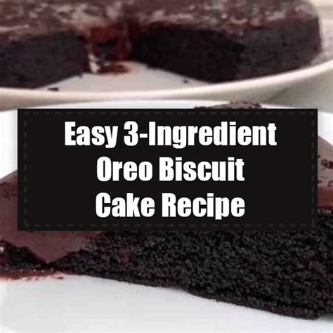 Easy 3 Ingredient Oreo Biscuit Cake Recipe