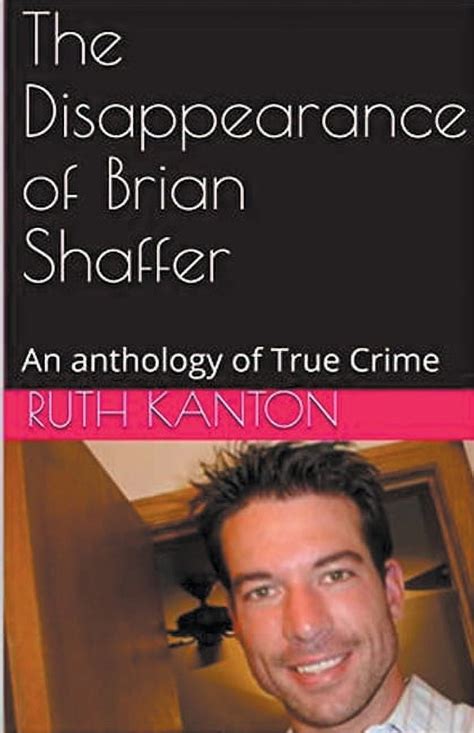 The Disappearance Of Brian Shaffer An Anthology Of True Crime Paperback