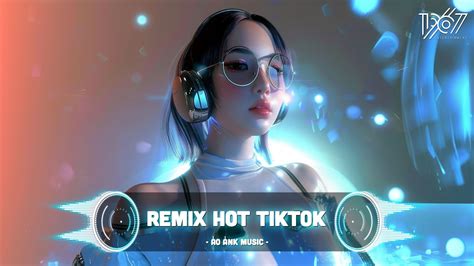 Playlist Remix Cực Chill Cực Phẩm Remix Hot Tiktok Top 15 Bản Remix