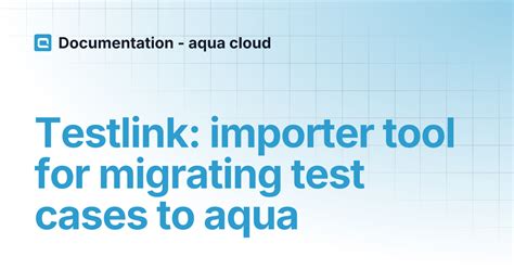 Testlink Importer Tool For Migrating Test Cases To Aqua