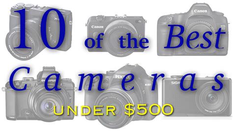 Ten Of The Best Cameras Under 500