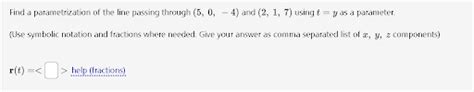 find a parametrization of the line passing through 5 0 −4 and 2 1 7 u