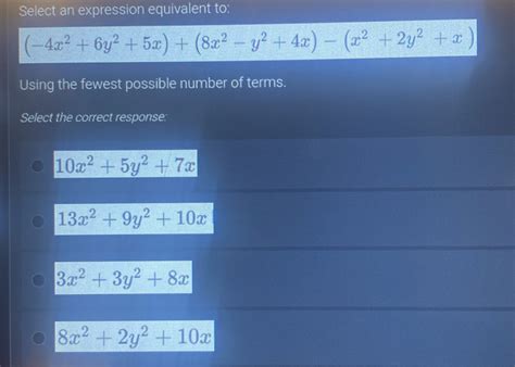 Solved Select An Expression Equivalent To 4x 2 6y 2 5x 8x 2 Y 2 4x X 2 2y 2 X Using The