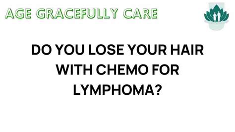 The Truth About Hair Loss During Lymphoma Chemotherapy What To Expect