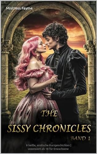 The Sissy Chronicles Band 1 8 Heiße Erotische Kurzgeschichten