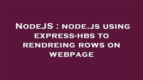 Nodejs Nodejs Using Express Hbs To Rendreing Rows On Webpage Youtube