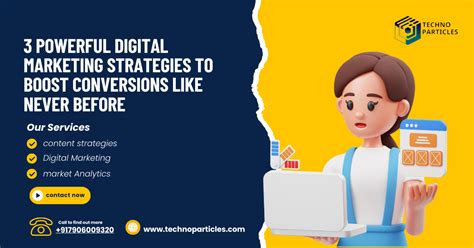3 Powerful Digital Marketing Strategies To Boost Conversions Like Never Before Technoparticles