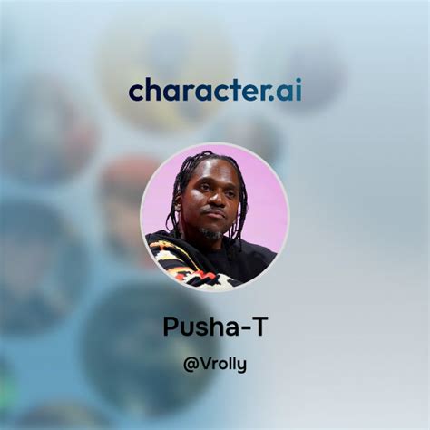 Chat With Pusha T Character Ai Ai Chat Reimagined Your Words Your World