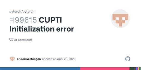 cupti initialization error · issue 99615 · pytorch pytorch · github