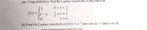 A Using Definition Find The Laplace Transform Of The Functionf T T