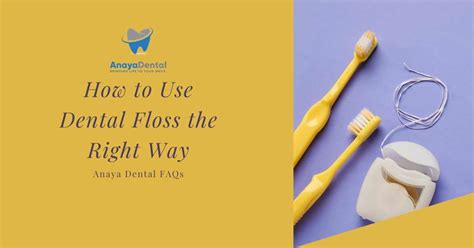 How To Use Dental Floss The Right Way Anaya Dental