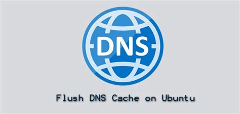 How To Flush Dns Cache On Ubuntu Linuxways