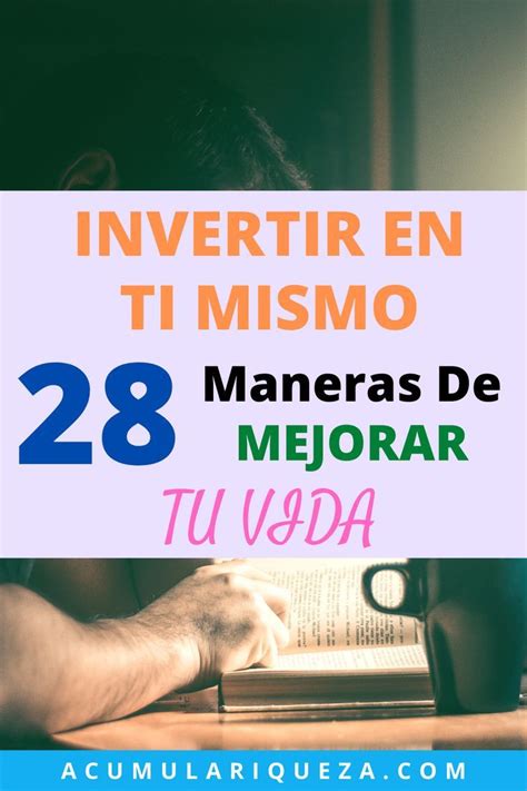 Invertir En Ti Mismo 28 Maneras De Mejorar Tu Vida Artofit