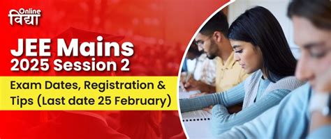 Jee Mains 2025 Session 2 Exam Dates Registration And Tips Last Date 25