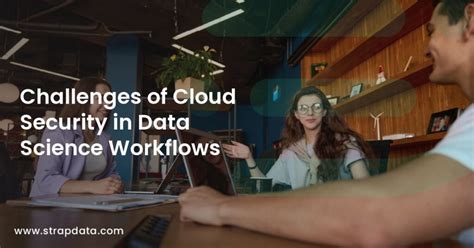 Challenges Of Cloud Security In Data Science Workflows