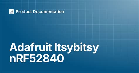adafruit itsybitsy nrf52840 product documentation
