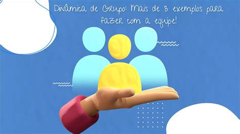 Dinâmica De Grupo Mais De 3 Exemplos Para Fazer Com A Equipe