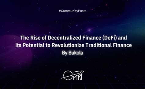 The Rise Of Decentralized Finance Defi And Its Potential To