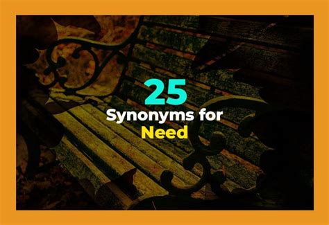 25 Synonyms For Need Another Word For Need With Examples