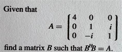 Solved Given That 0 4 0 A 18 0 1 I Find A Matrix B Such Chegg Com