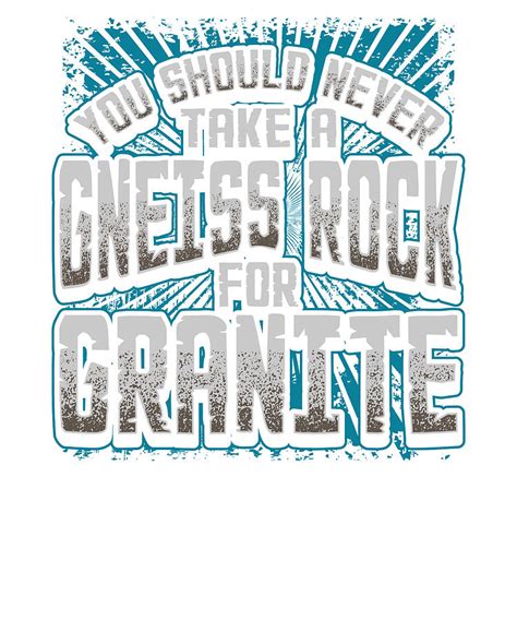 Geology Pun Never Take A Gneiss Rock For Granite Geologist Drawing By