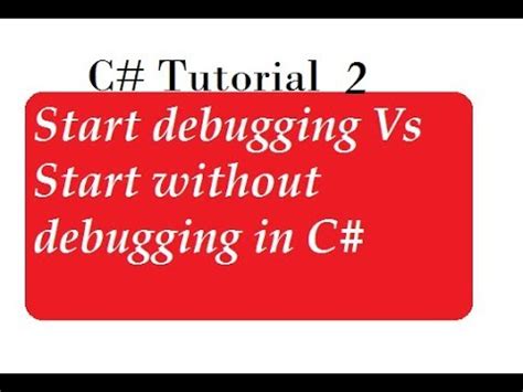 Start Debugging Vs Start Without Debugging In C Youtube