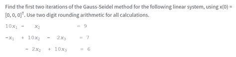 Solved Find The First Two Iterations Of The Gauss Seidel