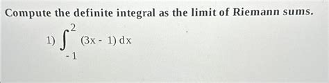 Solved Compute The Definite Integral As The Limit Of Riemann Chegg