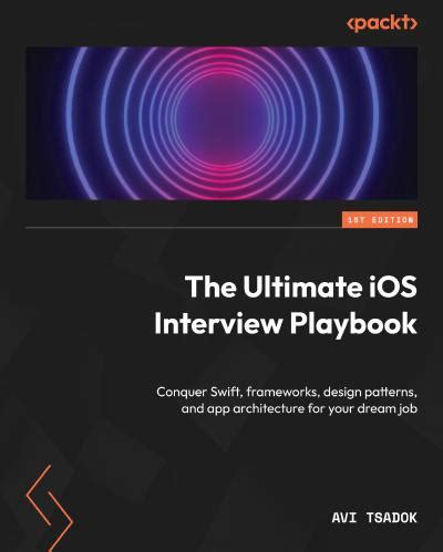 The Ultimate Ios Interview Playbook Conquer Swift Frameworks Design