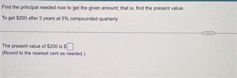 Solved Find The Principal Needed Now To Get The Given Chegg