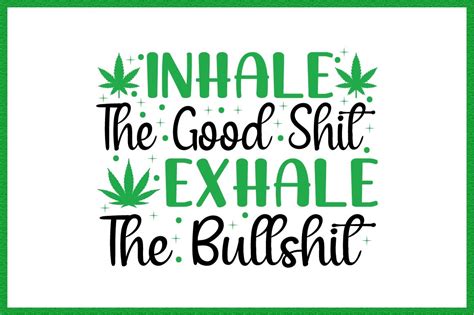 Inhale The Good Shit Exhale The Bullshit Graphic By Craftsstore