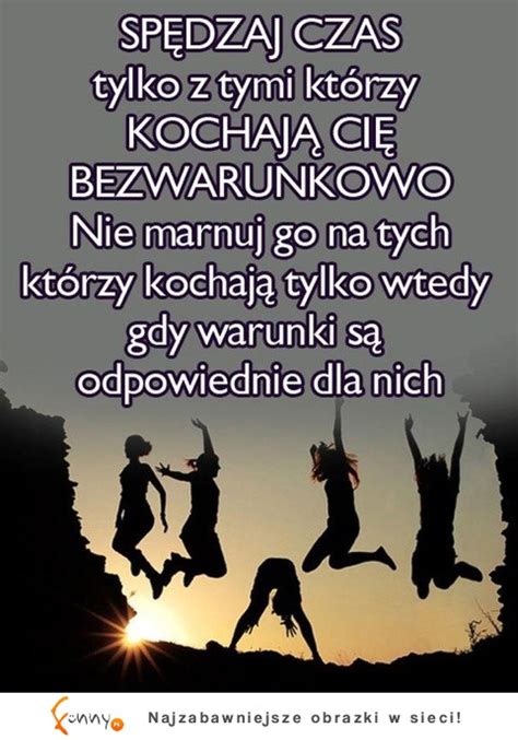 Funnypl Spędzaj Czas Z Tymi Którzy Życiowa Prawda