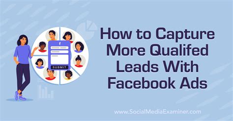 How To Capture More Qualified Leads With Facebook Ads Social Media