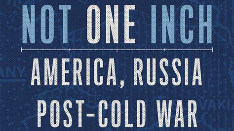Not One Inch America Russia And The Making Of Post Cold War Stalemate M E Sarotte Youtube