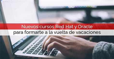 Nuevos Cursos Red Hat Y Oracle Para Formarte A La Vuelta De Vacaciones