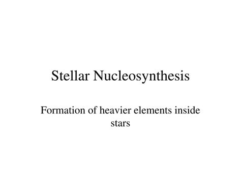 Ppt Stellar Nucleosynthesis Powerpoint Presentation Free Download Id 236253