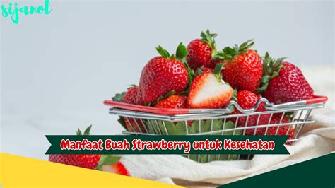 Temukan 6 Manfaat Buah Strawberry Untuk Kesehatan Dan Rasakan Bedanya