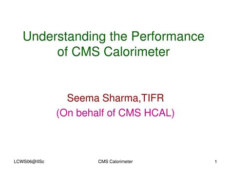 Ppt Understanding The Performance Of Cms Calorimeter Powerpoint