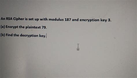 solved an rsa cipher is set up with modulus 187 and