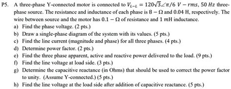 Solved P5 A Three Phase Y Connected Motor Is Connected To V 120âˆš3 V Rms 50 Hz Three Phase