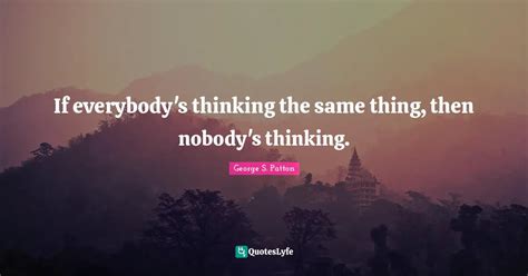If Everybodys Thinking The Same Thing Then Nobodys Thinking