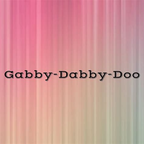 Gabby Dabby Doo Youtube
