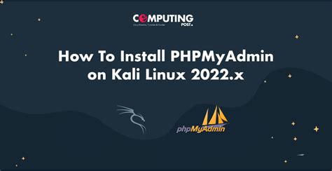 How To Install Phpmyadmin On Kali Linux 2022x By Computingpost Medium
